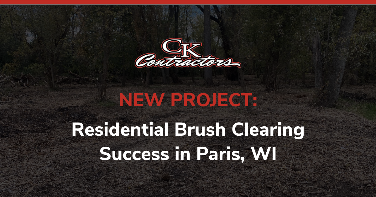 Residential Brush Clearing Success in Paris, WI | CK Contractors